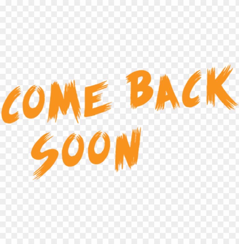 Free download | HD PNG come back soon PNG transparent with Clear ...