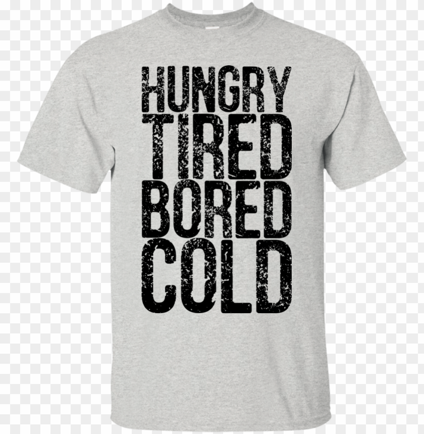 Free download | HD PNG hungry tired bored cold text t shirt PNG ...