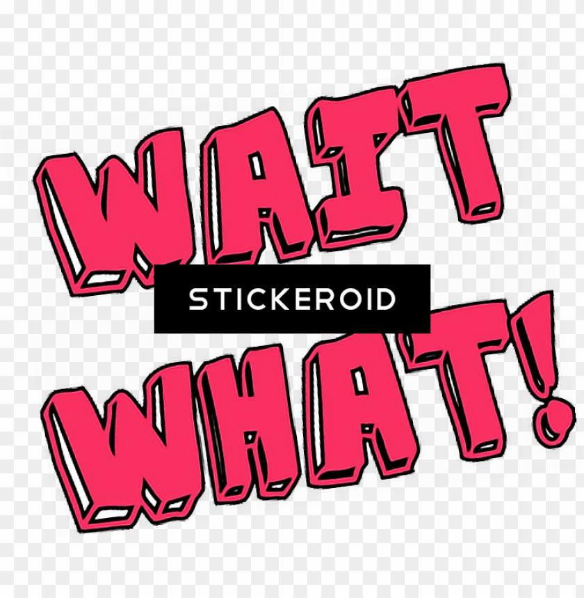 Free download | HD PNG wait what PNG transparent with Clear Background ...