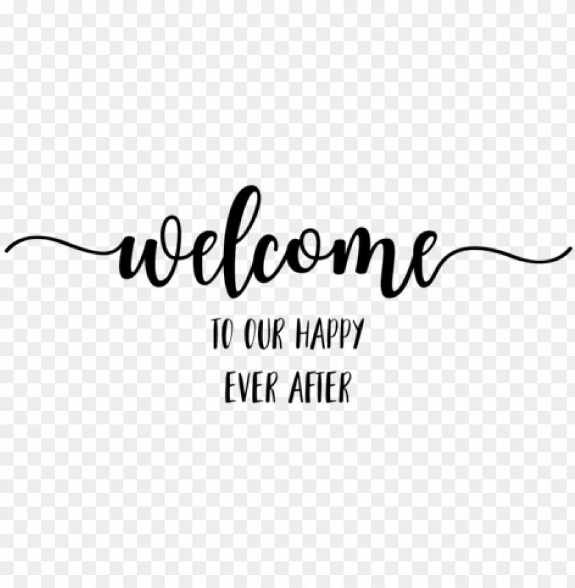 Free download | HD PNG welcome welcome to our happily ever after PNG ...