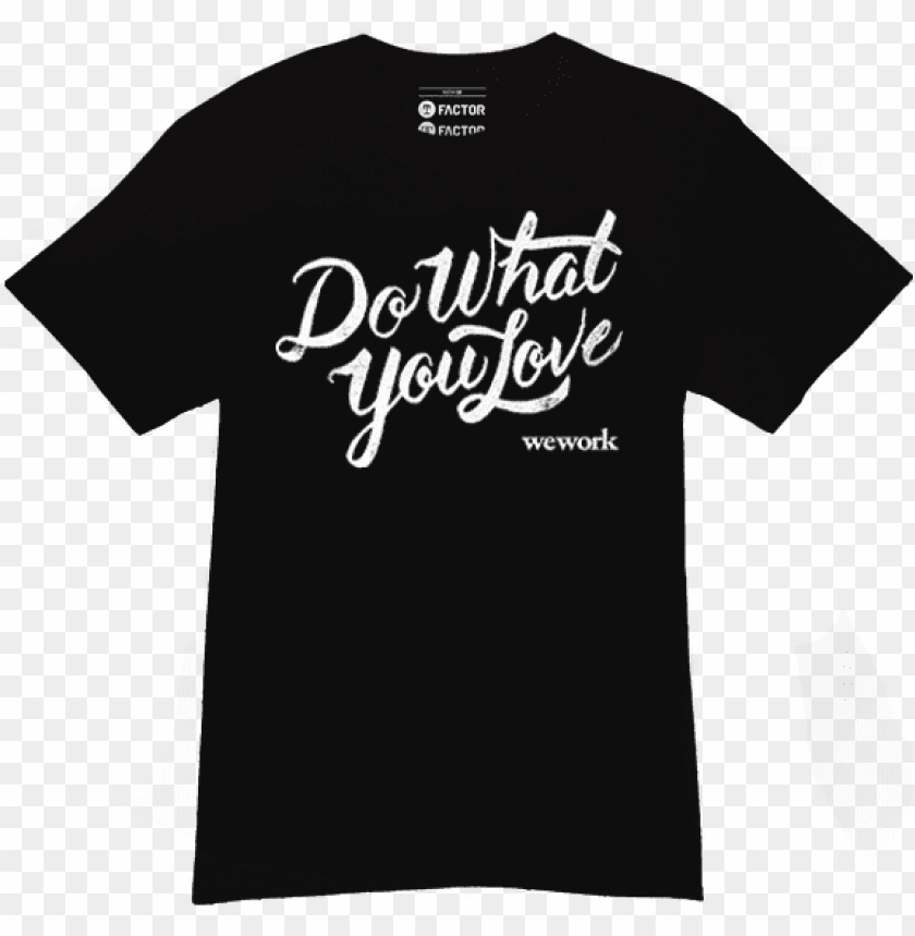 Free download | HD PNG wework t shirt wework do what you love PNG ...